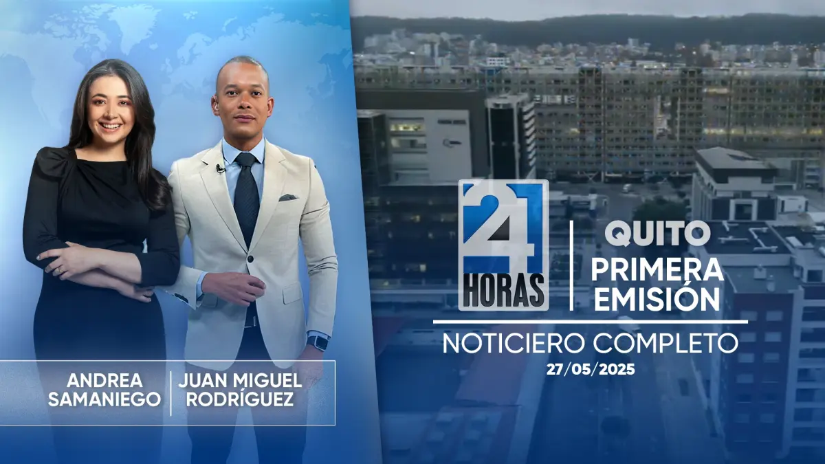 Noticiero 24 Horas Quito I del martes 27 de mayo del 2025