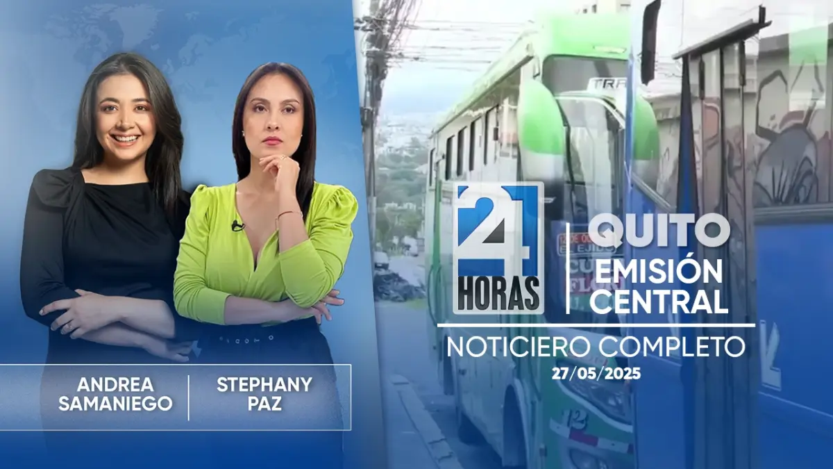 Noticiero 24 Horas Emisión Central Quito del martes 27 de mayo del 2025